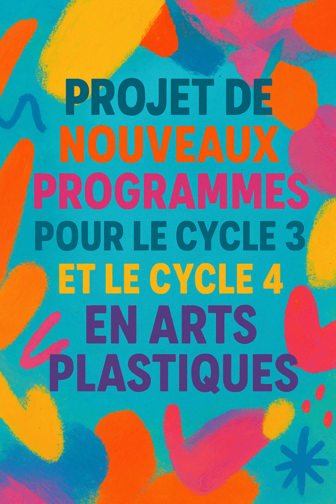 Projet de nouveaux programmes en Arts plastiques cycle 3 et cycle 4 – Site disciplinaire ...